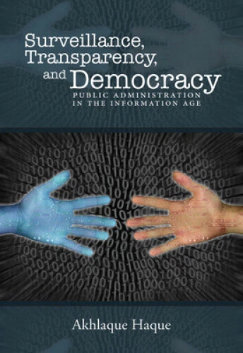 SURVEILLANCE, TRANSPARENCY, AND Democracy: Public Administration in the ...