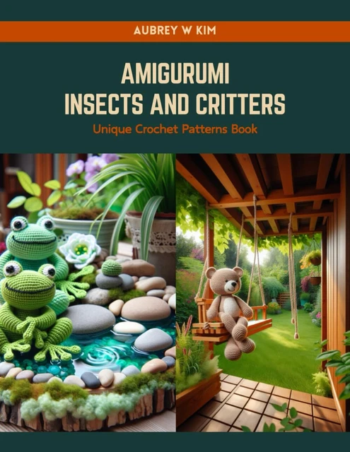 AUBREY W KIM Amigurumi Insects and Critters: Unique Crochet Patterns ...