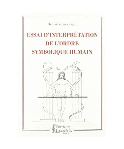 ESSAI D'INTERPRÉTATION DE l'ordre symbolique humain, Salvatore Cinque ...