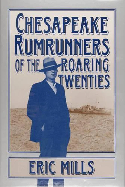 CHESAPEAKE RUMRUNNERS OF the Roaring Twenties par Eric Mills (anglais) couverture rigide EUR 24 ...