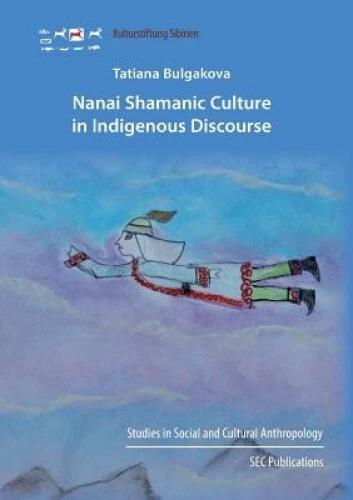 NANAI SHAMANIC CULTURE in Indigenous Discourse by Bulgakova, Tatiana ...