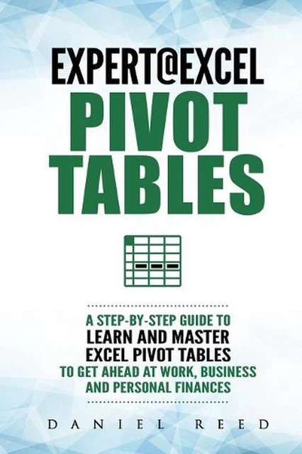 EXPERT@EXCEL: PIVOT TABLES: A Step by Step Guide to Learn and Master ...