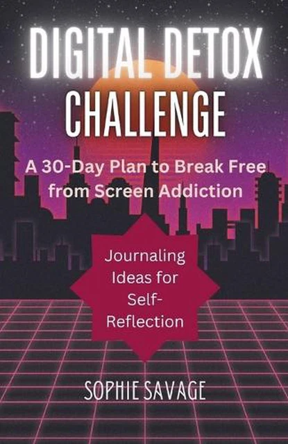DIGITAL DETOX CHALLENGE: Un plan de 30 jours pour se libérer de la ...