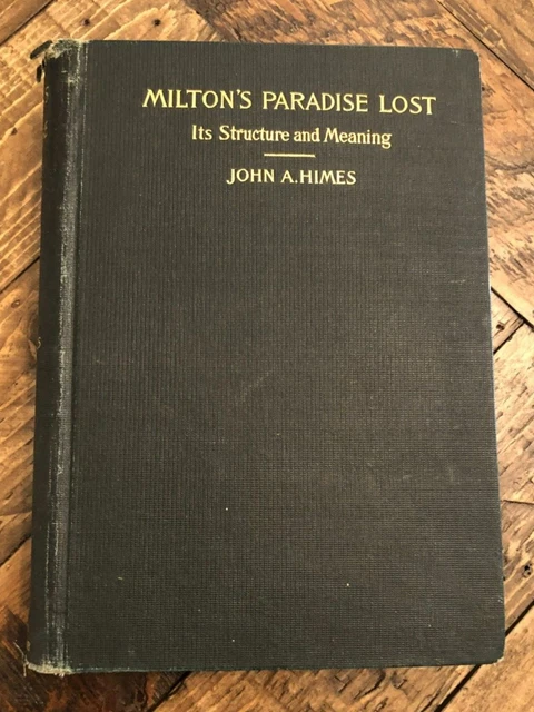 MILTON'S PARADISE LOST Its Structure and Meaning John A. Himes ...
