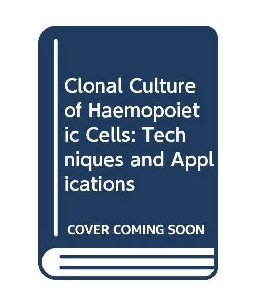 CLONAL CULTURE OF Haemopoietic Cells: Techniques and Applications EUR ...