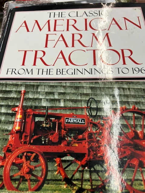 THE CLASSIC AMERICAN Farm Tractor, From Beginnings To 1960 (1993) Agri ...