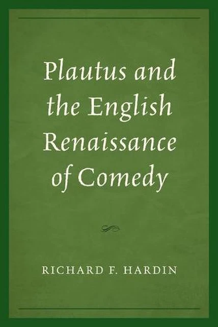 PLAUTUS AND THE English Renaissance of Comedy by Richard F. Hardin ...