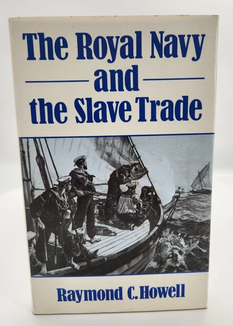 THE ROYAL NAVY and the Slave Trade by Howell, Raymond 1987 Hardcover £ ...