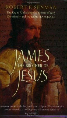 JAMES, THE BROTHER of Jesus: The Key to Unlocking the... - Eisenman ...