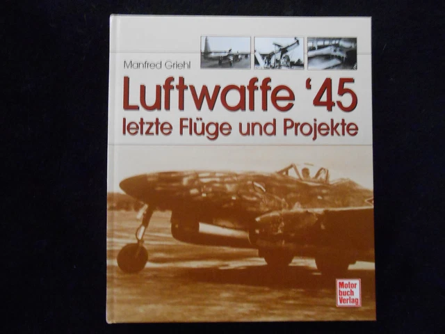 LUFTWAFFE ´45 LETZTE Flüge und Projekte - Manfred Griehl - Luftkrieg ...