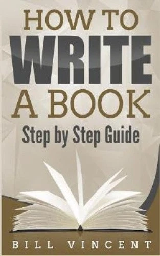 HOW TO WRITE a Book: Step by Step Guide by Vincent, Bill [Paperback] £8 ...