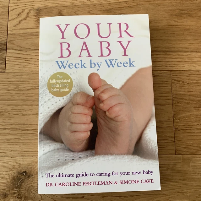 YOUR BABY WEEK By Week: The ultimate guide to caring for your new baby ...