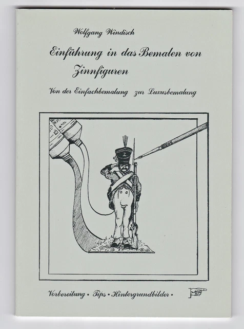 EINFÜHRUNG IN DAS Bemalen Von Zinnfiguren - Wolfgang Windisch 1984 ...