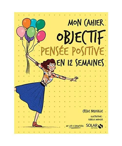 MON CAHIER OBJECTIF pensée positive en 12 semaines, Neuville, Cécile ...