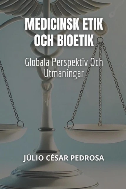 MEDICINSK ETIK OCH Bioetik: Globala Perspektiv Och Utmaningar by J?lio C?sar Ped £33.36 ...
