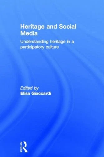 HERITAGE AND SOCIAL Media : Understanding Heritage in a Participatory Culture... £154.06 ...