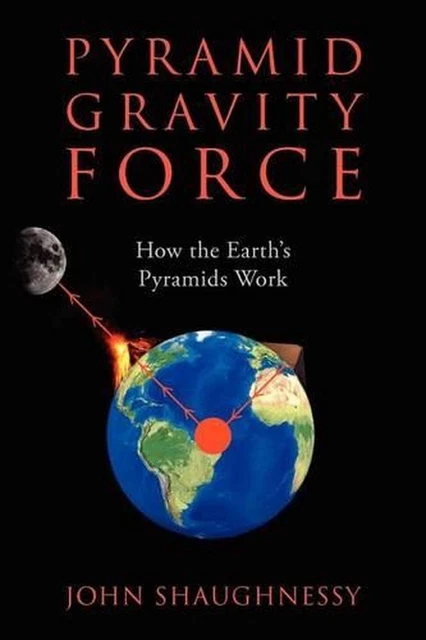 PYRAMID GRAVITY FORCE: How the Earth's Pyramids Work by John ...