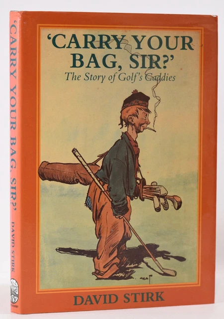 'CARRY YOUR BAG Sir? The Story of Golf's Caddies by David Stirk 1992 £ ...