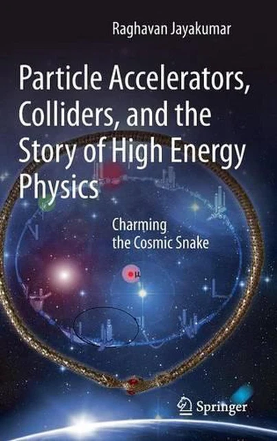 PARTICLE ACCELERATORS, COLLIDERS, and the Story of High Energy Physics: Charming $142.04 ...