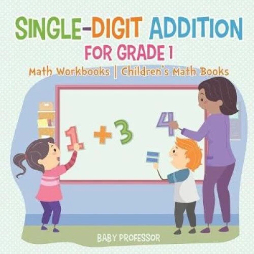 SINGLE-DIGIT ADDITION FOR Grade 1: Math Workbooks Children's Math Books ...