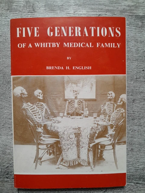 FIVE GENERATIONS OF A Whitby Medical Family By Brenda English (Signed ...