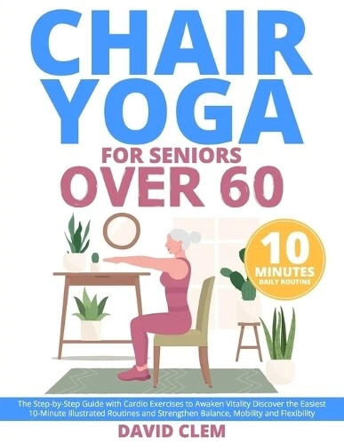 DAVID CLEM CHAIR Yoga for Seniors Over 60 (Poche) EUR 23,25 - PicClick FR