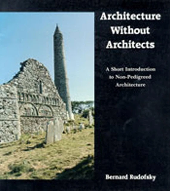 ARCHITECTURE WITHOUT ARCHITECTS: A Short Introduction to Non-Pedigreed ...