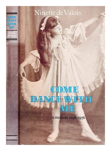 DE VALOIS, NINETTE (1898-2001) Come dance with me : a memoir 1898-1956 ...