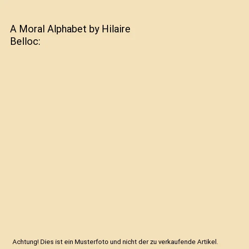 A MORAL ALPHABET by Hilaire Belloc, Hilaire Belloc EUR 17,99 - PicClick FR