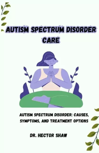 AUTISM SPECTRUM DISORDER Care: Autism Spectrum Disorder: Causes ... AUTISM SPECTRUM DISORDER Care: Autism Spectrum Disorder: Causes ...
