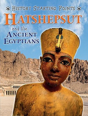 HATSHEPSUT AND THE Ancient Egyptians (History Starting Points New ...