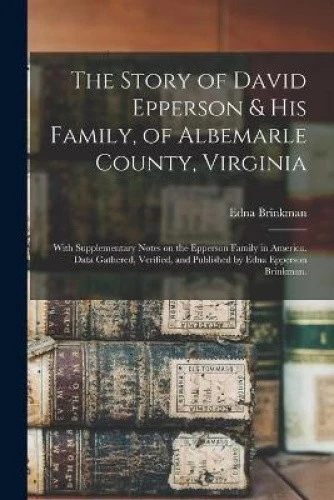 THE STORY OF David Epperson & His Family, of Albemarle County, Virginia ...