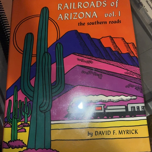 RAILROADS OF ARIZONA Vol 1, The Southern Roads 1981 HC/DJ . David F ...
