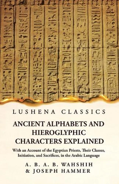 ANCIENT ALPHABETS AND Hieroglyphic Characters Explained With an Account ...
