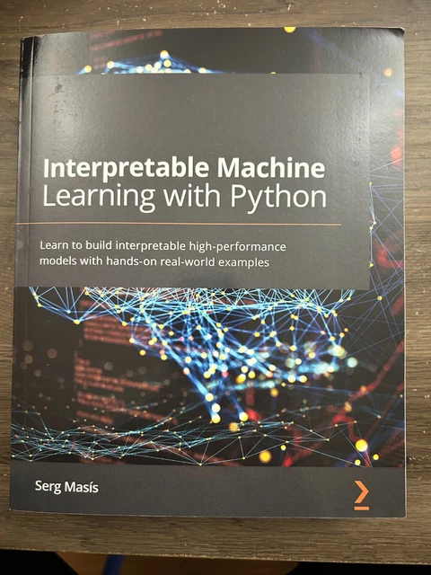 INTERPRETABLE MACHINE LEARNING with Python : Learn to Build ...