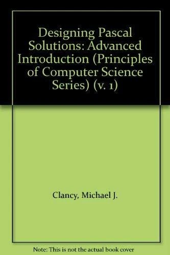 DESIGNING PASCAL SOLUTIONS: A CASE STUDY APPROACH By Michael J. Clancy ...