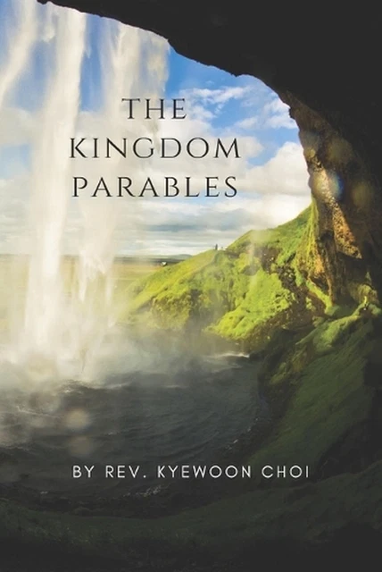 THE KINGDOM PARABLES: The Parables of Jesus par Kyewoon Choi livre de ... THE KINGDOM PARABLES: The Parables of Jesus par Kyewoon Choi livre de ...