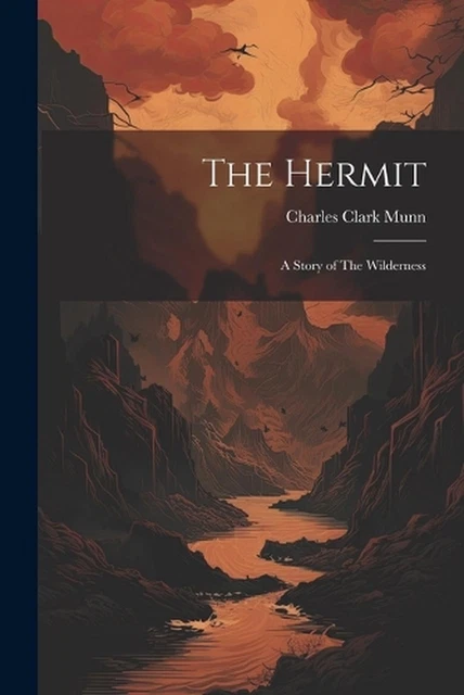 THE HERMIT; A Story of The Wilderness by Charles Clark Munn Paperback ...