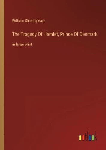 THE TRAGEDY OF Hamlet, Prince Of Denmark: in large print by Shakespeare ...