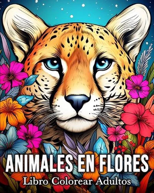 ANIMALES EN FLORES Libro Colorear Adultos: 50 Im?genes de Animales Encantados pa $29.56 ...