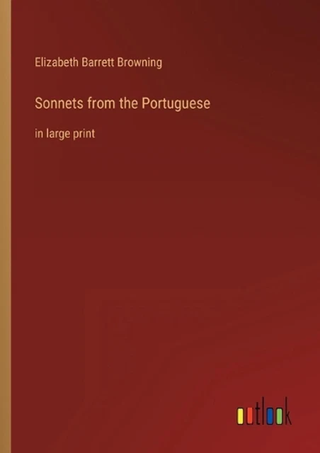 SONNETS FROM THE Portuguese: in large print by Elizabeth Barrett ...