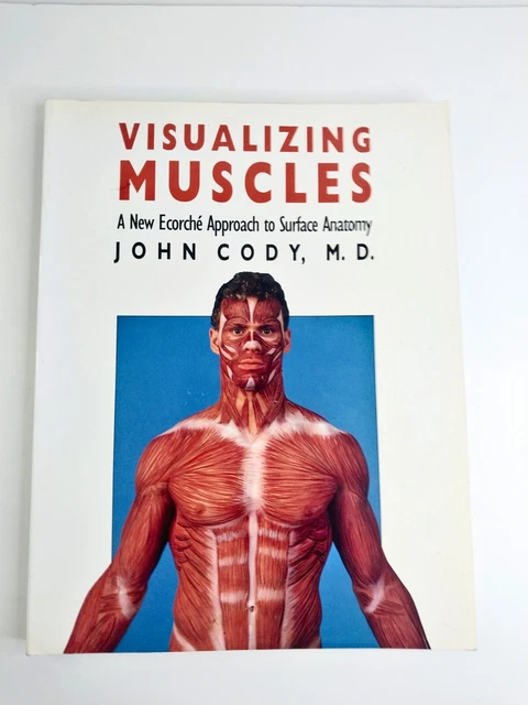 VISUALIZING MUSCLES JOHN Cody A New Ecorche Approach To Surface Anatomy ...
