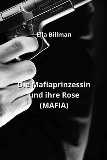 DIE MAFIAPRINZESSIN UND ihre Rose (MAFIA) by Ella Billman Paperback ...