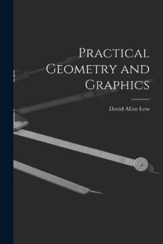 LOW, DAVID ALLAN Practical Geometry And Graphics Book NEUF EUR 37,11 ...