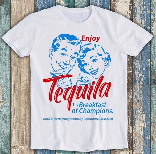 NEW ENJOY TEQUILA The Breakfast Of Champions Bar Night Out Top T Shirt ...