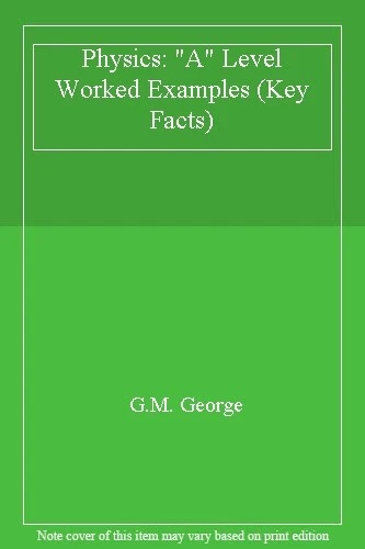 PHYSICS: &A& LEVEL Worked Examples (Key Facts) By G.M. George £90.99 ...