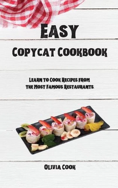 EASY COPYCAT COOKBOOK: Learn to Cook Recipes from the Most Famous ...