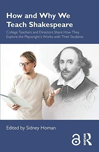 HOW AND WHY We Teach Shakespeare: College Teachers and Directors Share ...