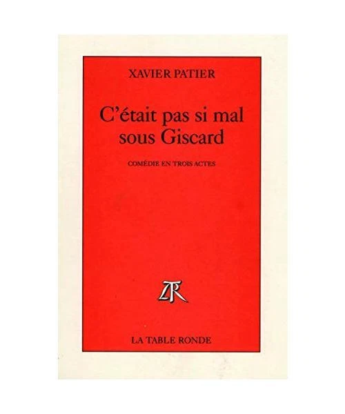 C'ÉTAIT PAS SI mal sous Giscard: Comédie en trois actes, Patier, Xavier ...