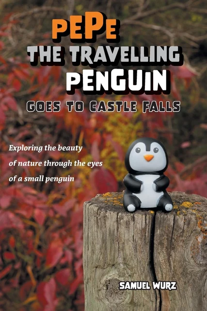 SAMUEL WURZ PEPE the Travelling Penguin Goes to Castle Falls (Poche ...